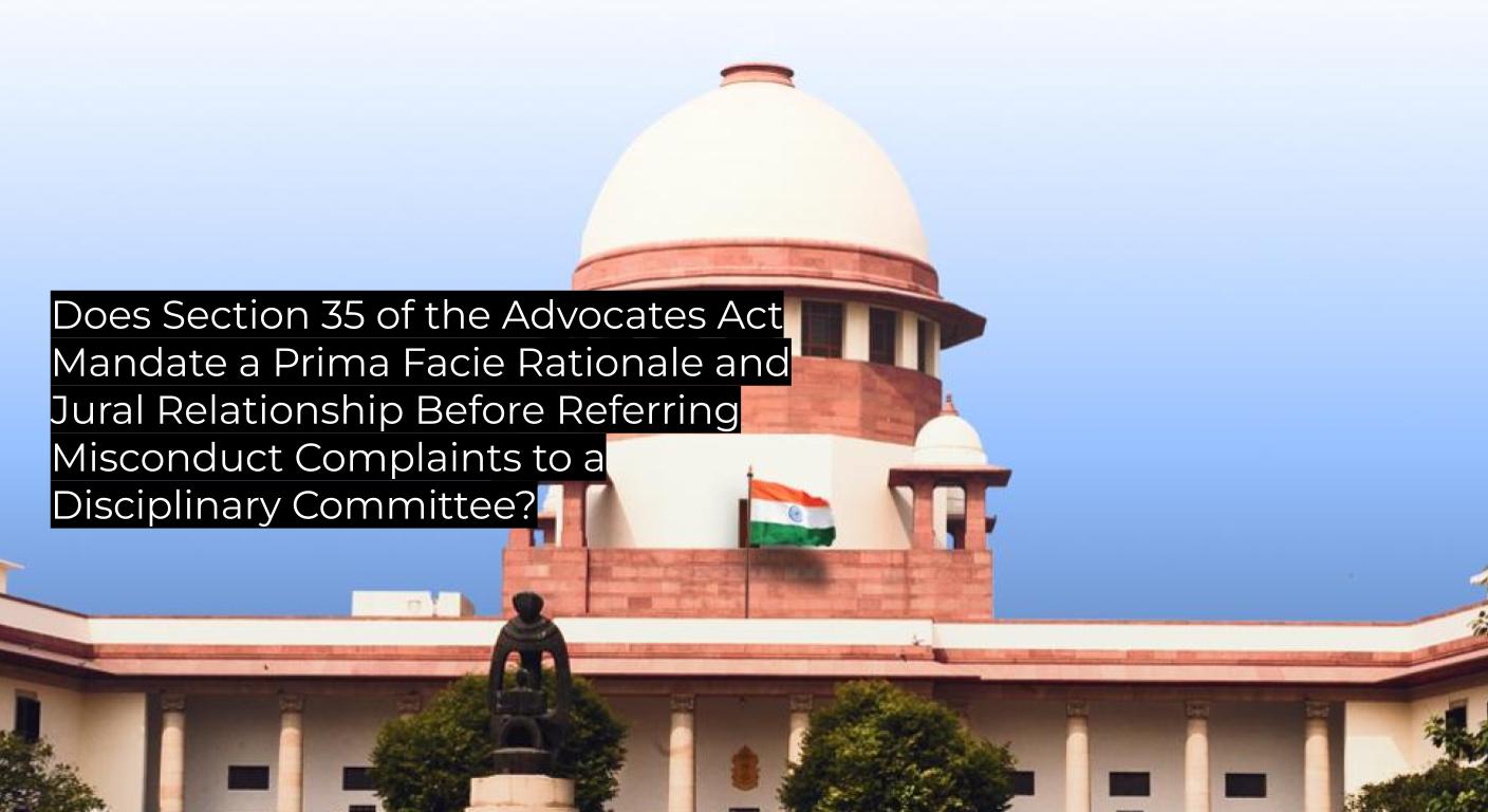 Does Section 35 of the Advocates Act Mandate a Prima Facie Rationale ...