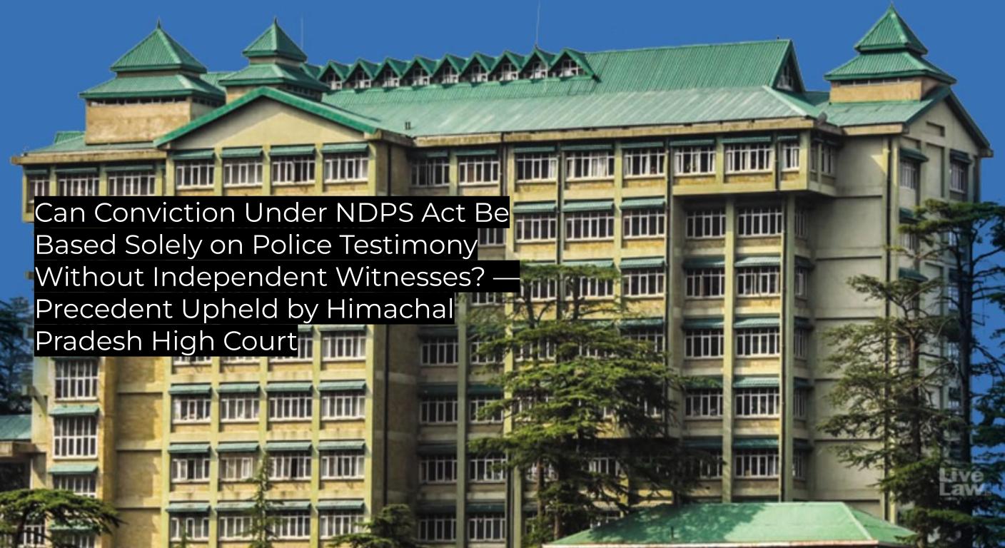 Can Conviction Under NDPS Act Be Based Solely on Police Testimony ...